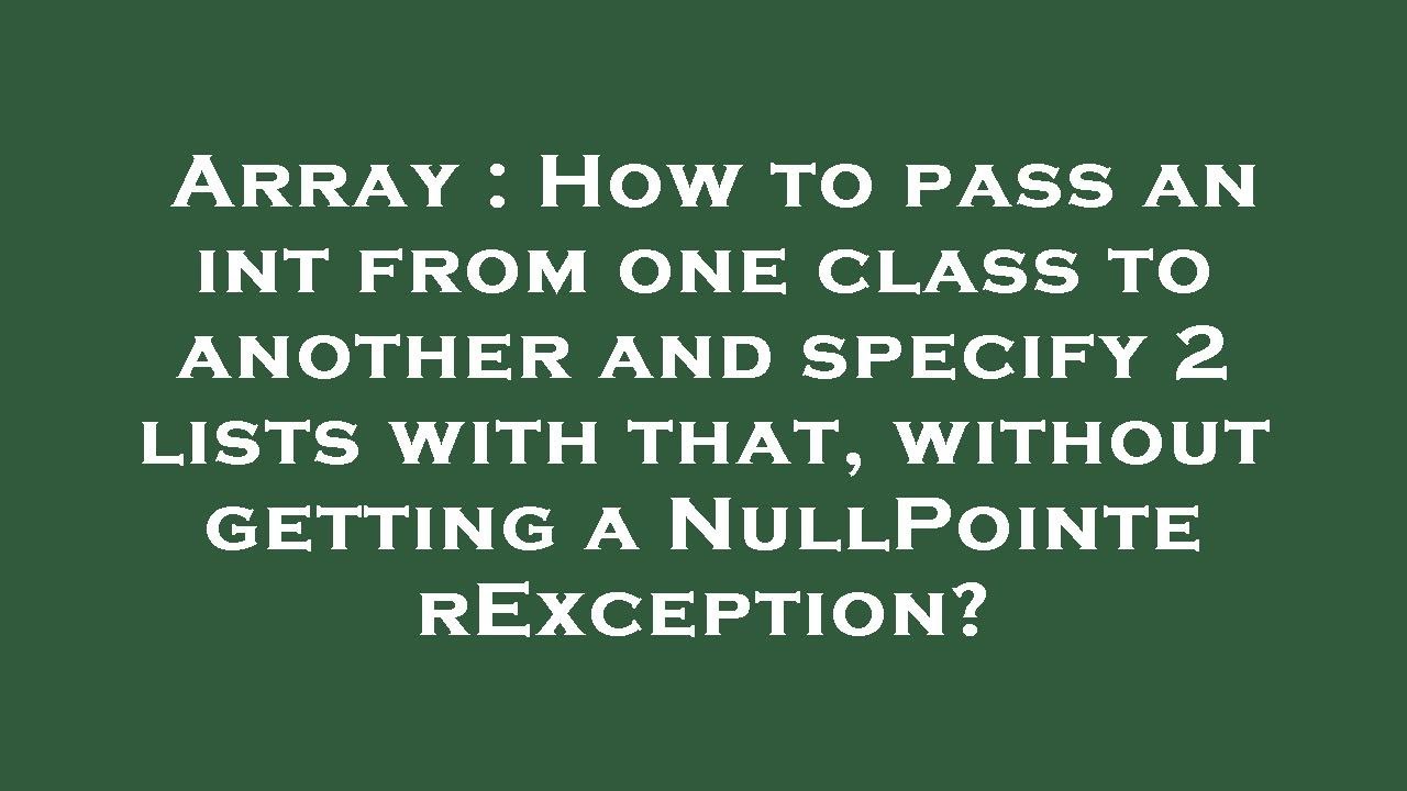 Array How To Pass An Int From One Class To Another And Specify 2 1164