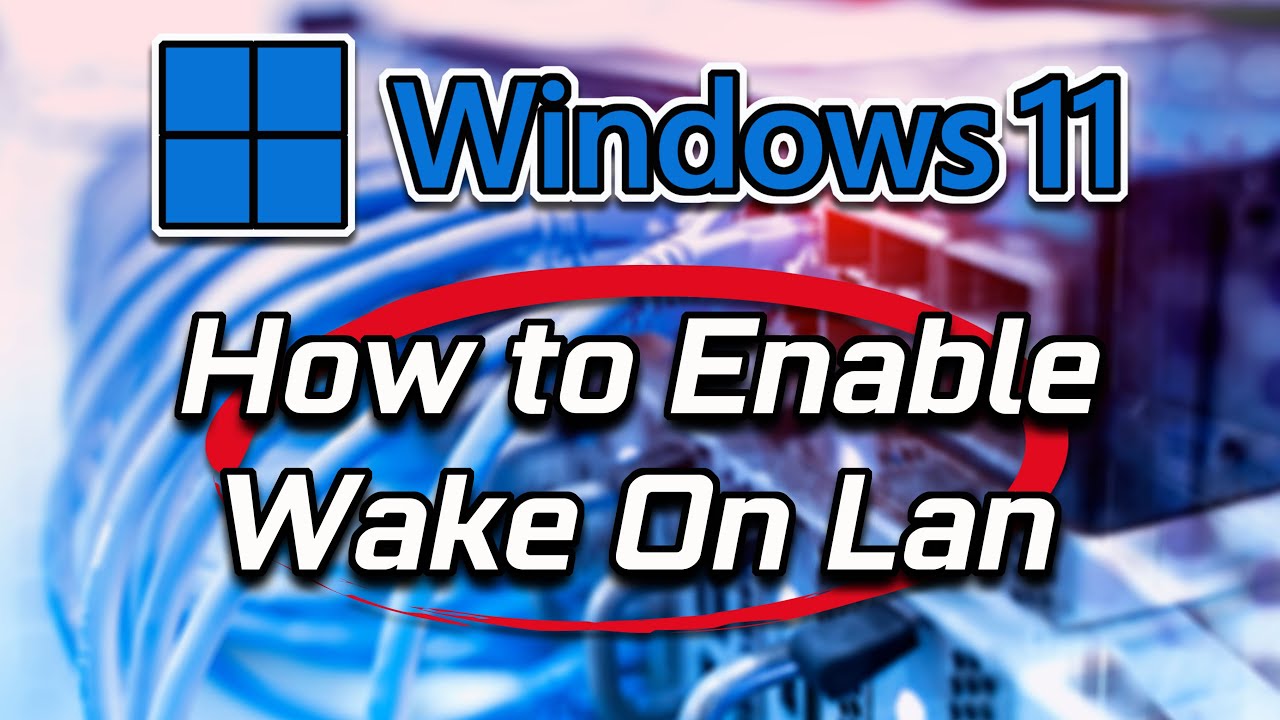 How to Enable Wake-On-LAN in Windows 11 [2024] - YouTube