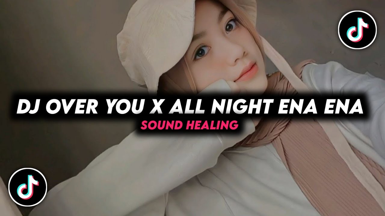 DJ OVER YOU X ALL NIGHT ENA ENA NENEN SOUND HEALING VIRAL TIKTOK 2024