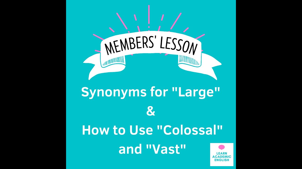Members' Lesson: Expand Your Vocab with Synonyms & How to use "Colossal ...