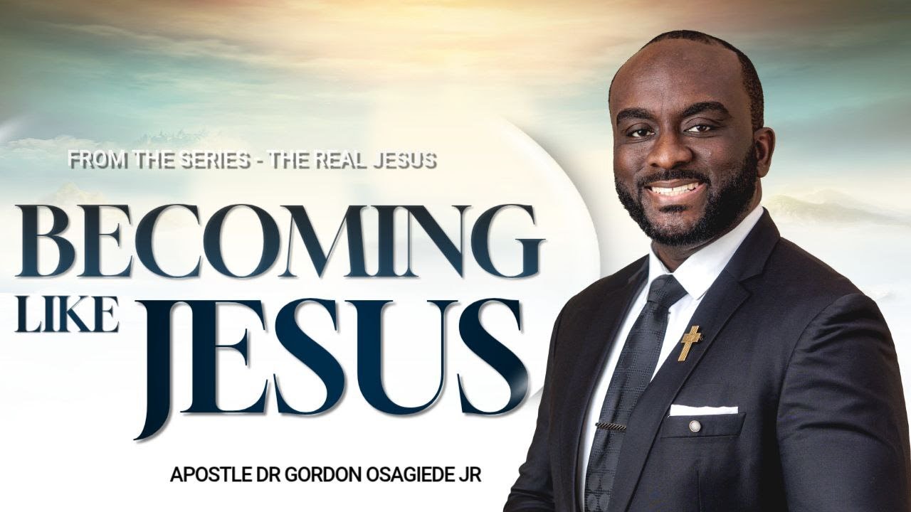 BECOMING LIKE CHRIST | Apostle (Dr) Gordon Osagiede Jr. @SLFBCGLOBAL ...