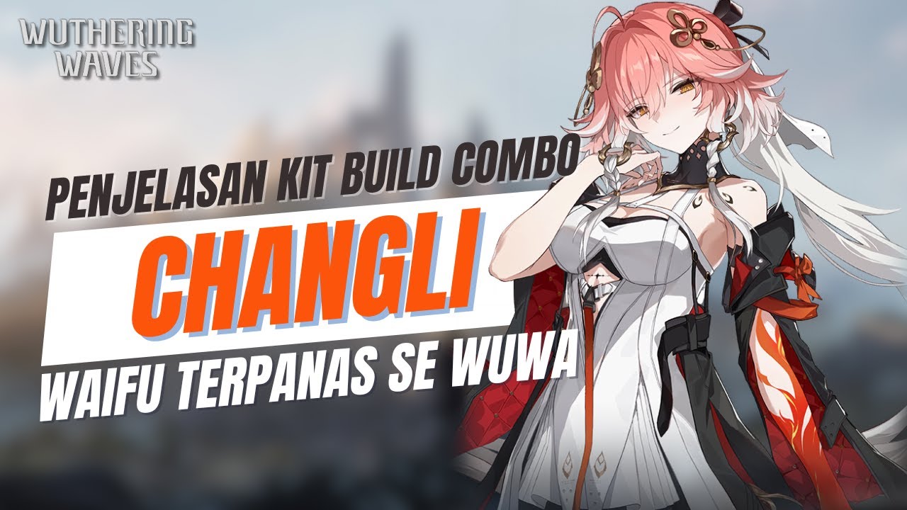 DPS TERBAIK WUWA SAAT INI - PENJELASAN KIT BUILD DAN COMBO CHANGLI ...