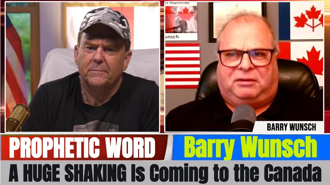 Barry Wunsch PROPHETIC WORD - "A HUGE SHAKING Is Coming to the Canada ...