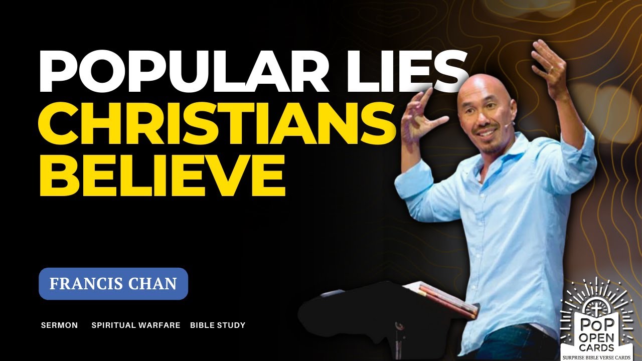 Popular Lies Christians Believe - Francis Chan Sermon | Pop Open Cards ...