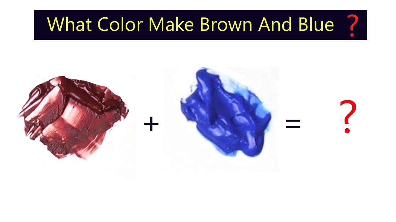 What Color Make Brown And Blue - Learn Color Mixing Step By Step - YouTube