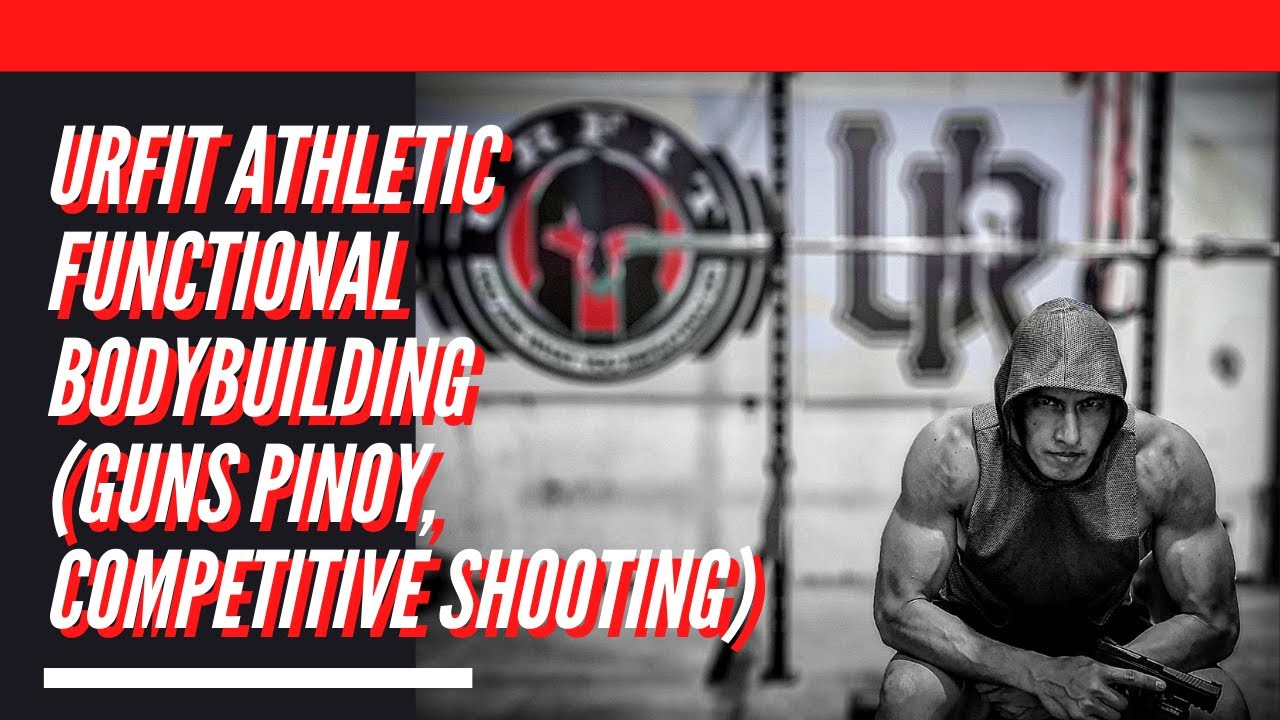 URFIT ATHLETIC FUNCTIONAL BODYBUILDING GUNS PINOY, COMPETITIVE SHOOTING ...