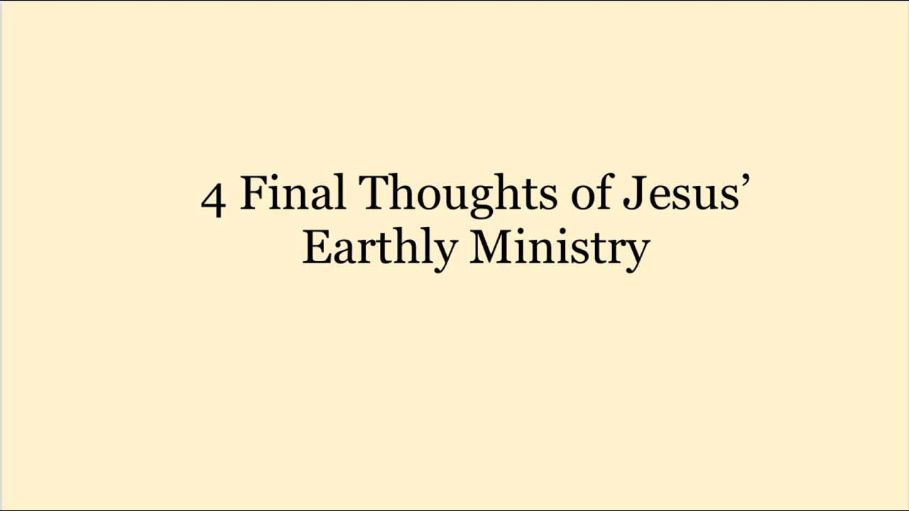 4 Final Thoughts of Jesus' Earthly Ministry - Gospel of John - YouTube
