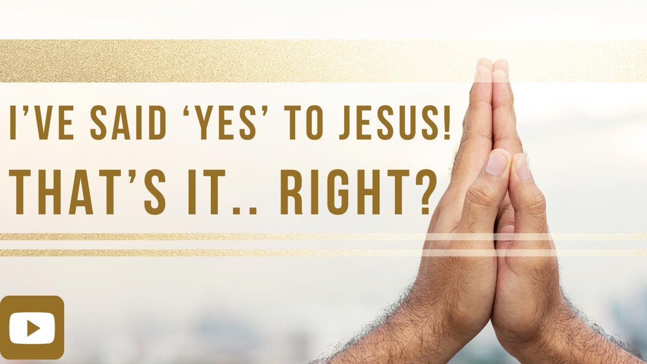 I've said 'Yes' to Jesus! So.. Now what?? - YouTube