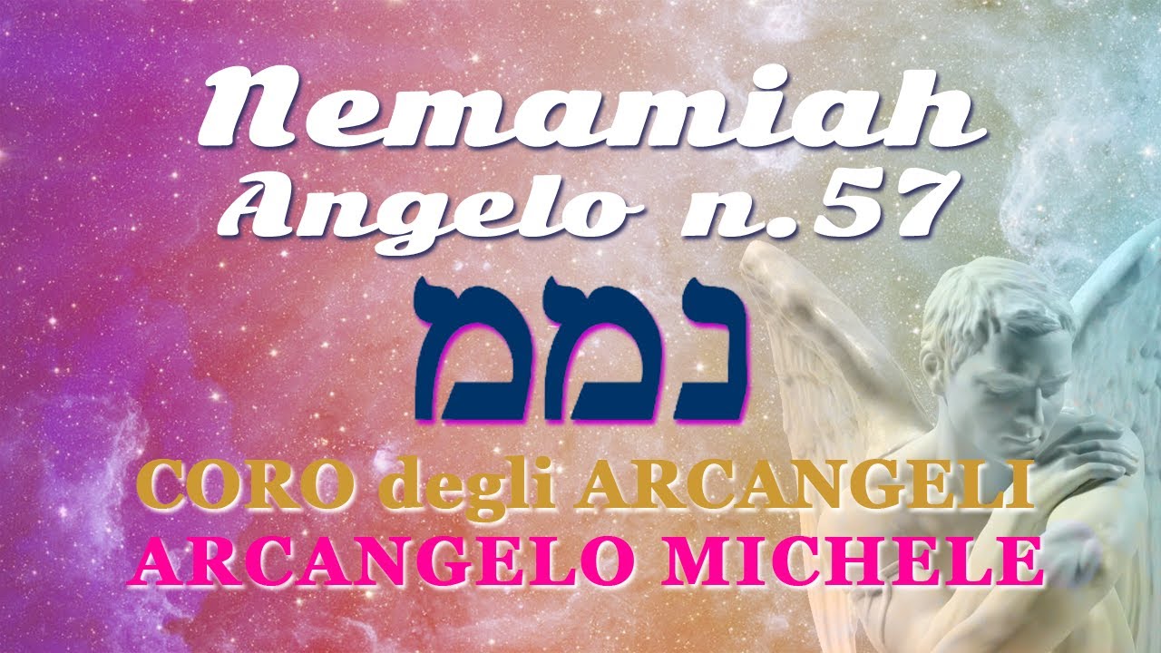 Meditazione Angelo N.57 NEMAMIAH, Coro degli Angeli dei Arcangeli e l ...