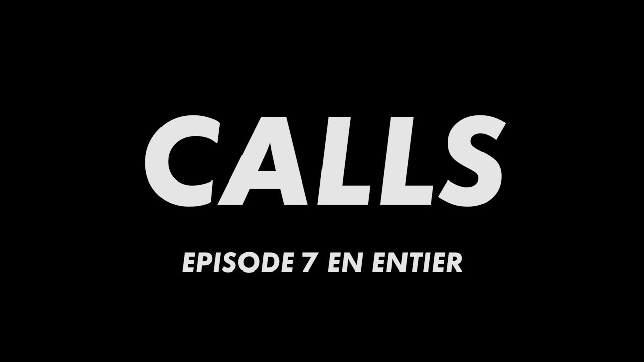 CALLS / EPISODE 7 EN ENTIER (extrait) - YouTube