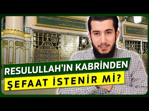 Resulullah'ın Kabrinden Şefaat İstenir mi? Ölüler İşitir mi? Muteahhir Alimlerine Bakışımız Nedir?
