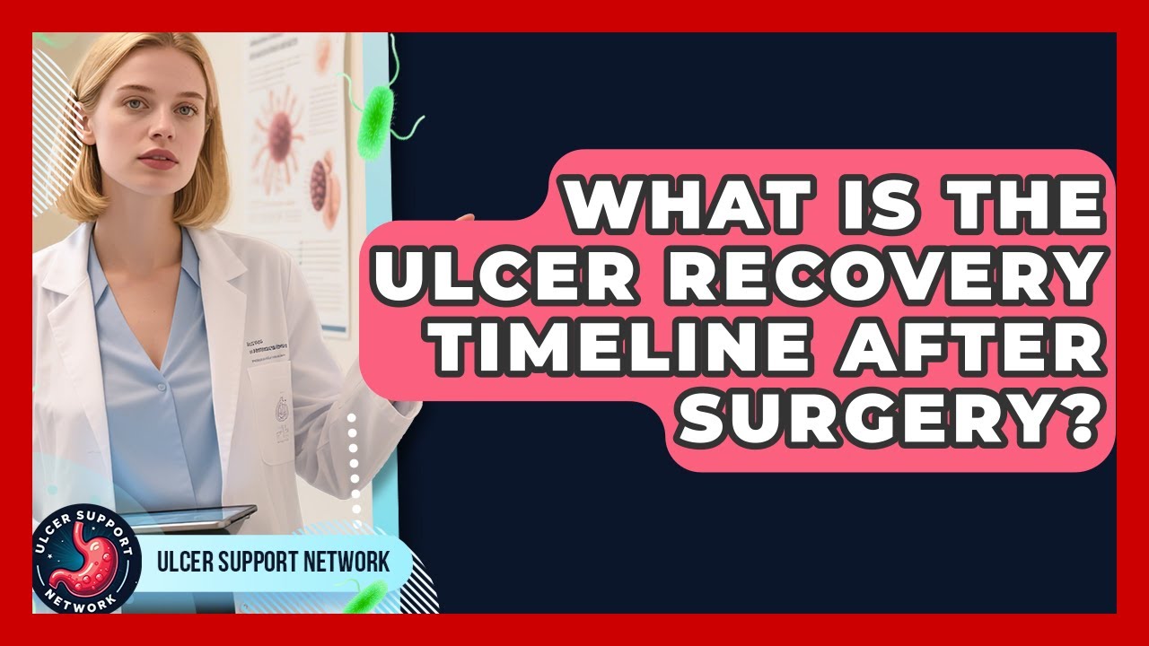 What Is The Ulcer Recovery Timeline After Surgery? - Ulcer Support ...