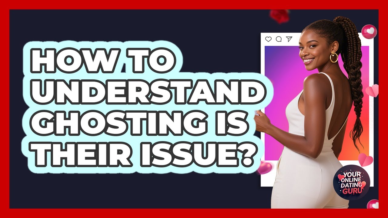 How To Understand Ghosting Is Their Issue? - YouTube