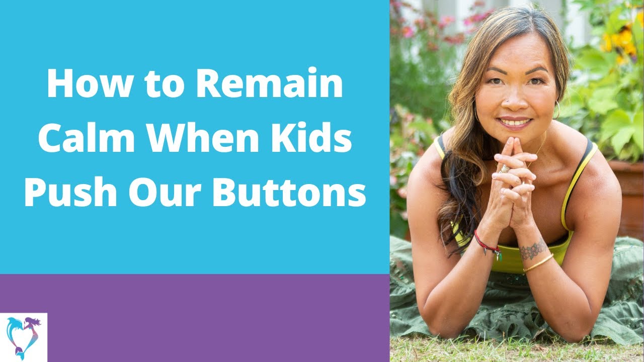 How To Remain Calm When Kids Push Our Buttons - YouTube
