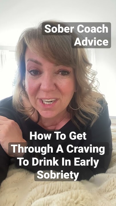 How To Get Through A Craving To Drink In Early Sobriety Sober Coach