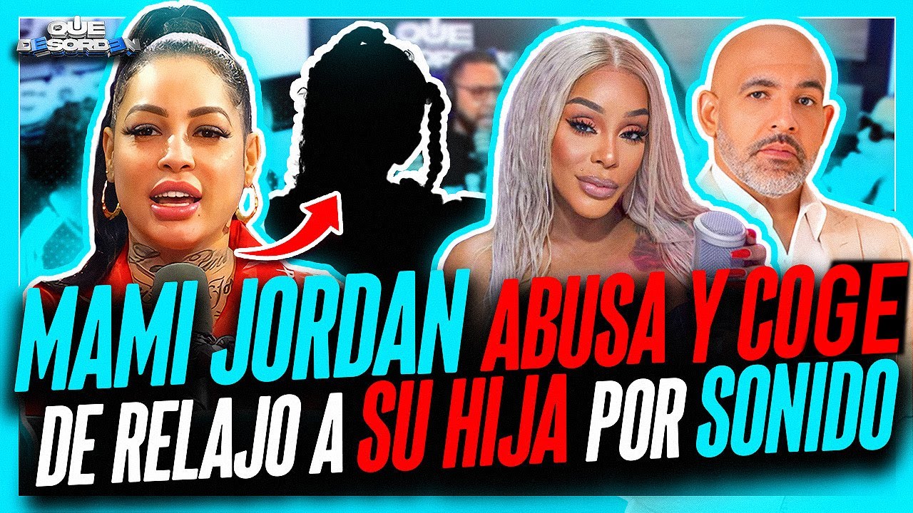 MAMI JORDAN ABUSA Y COGE DE RELAJO A SU PROPIA HIJA POR SONIDO - YouTube