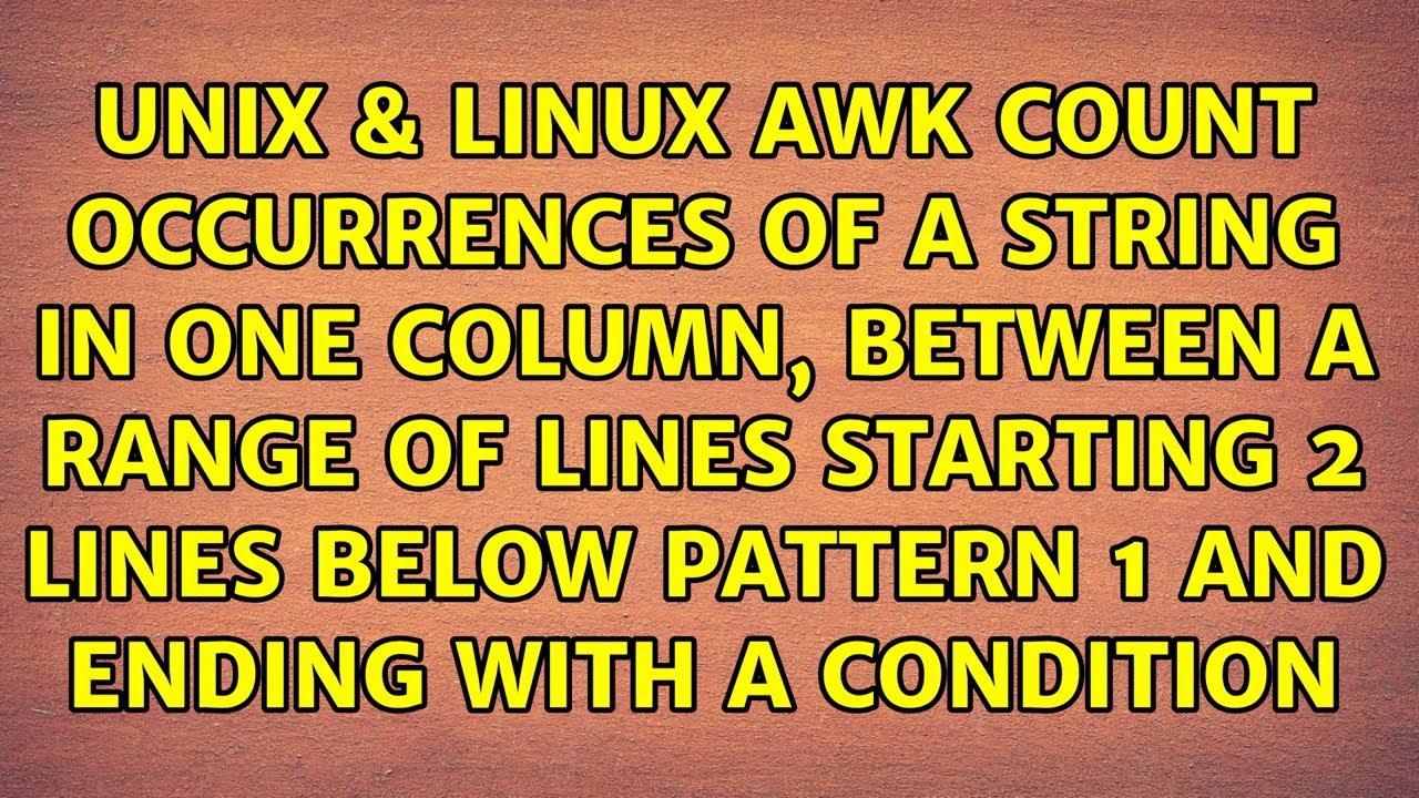 Awk Count Occurrences Of A String In One Column Between A Range Of Awk Count Occurrences Of A String In One Column Between A Range Of
