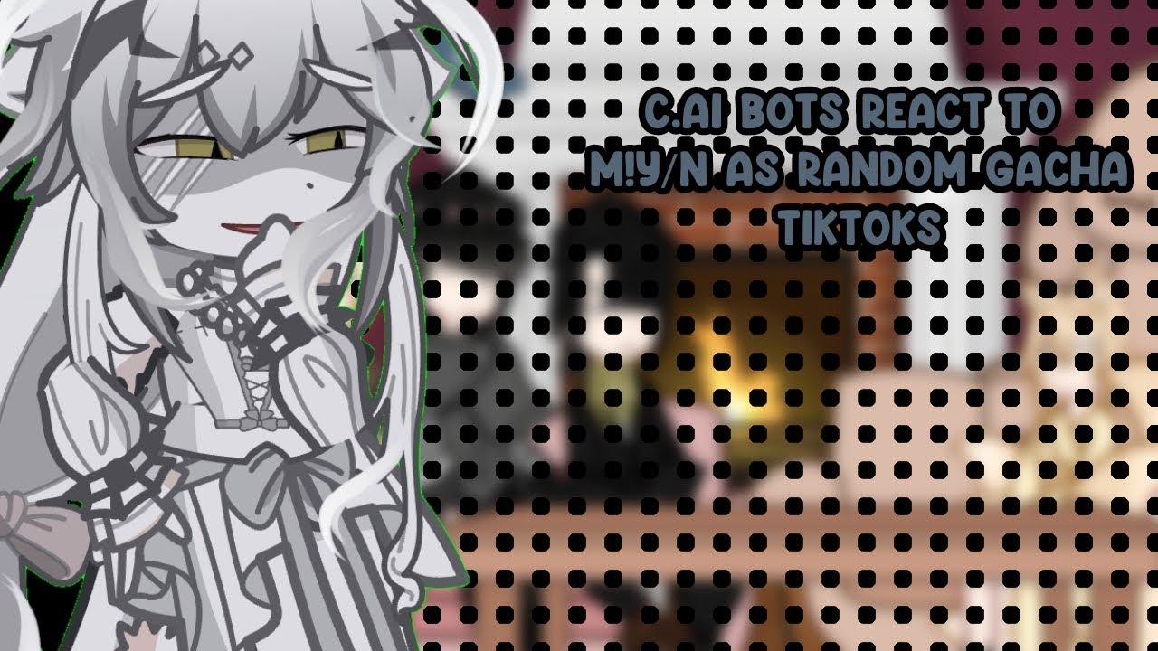 C.ai bots react M!Y/N as random gacha TikToks - YouTube