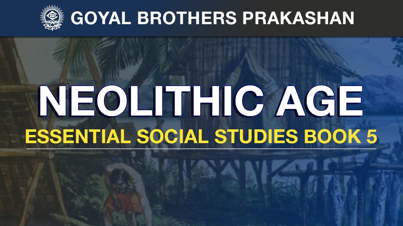 NEOLITHIC AGE : NEW STONE AGE || Essential Social Studies Book 5 - YouTube