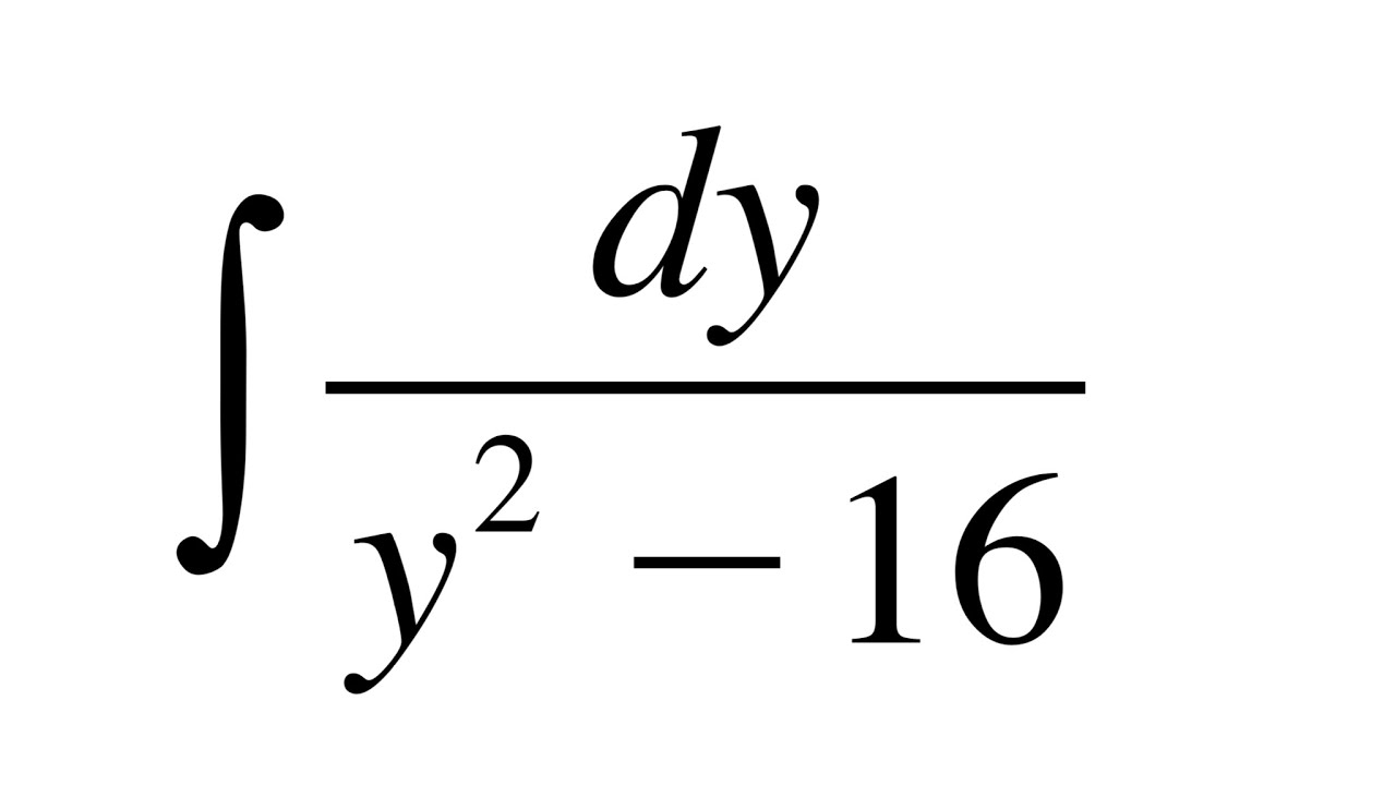 Integrales Indefinidas Integral dy/(y^2 -16) - YouTube