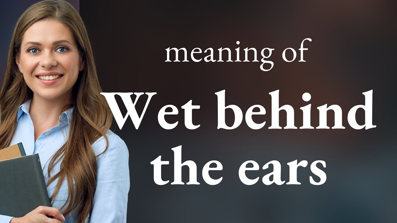 Unveiling Idioms: "Wet Behind the Ears" - YouTube