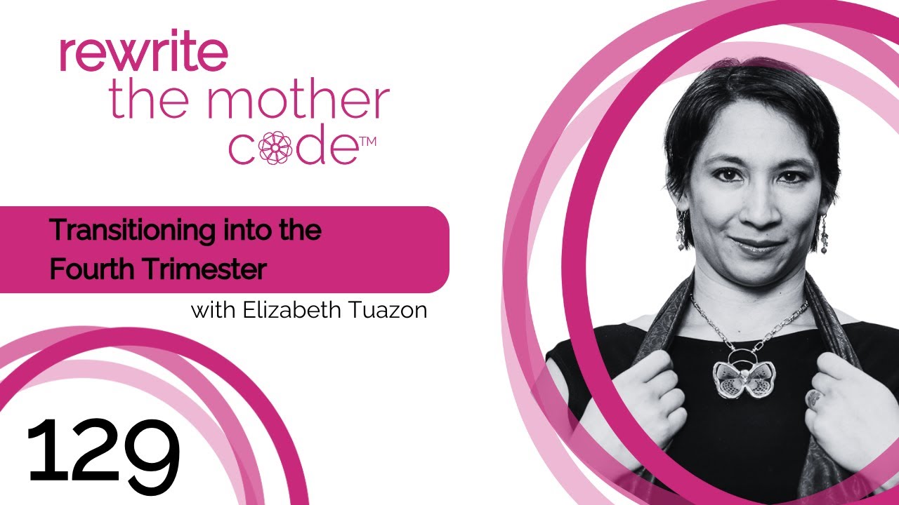 Transitioning into the Fourth Trimester with Elizabeth Tuazon | Rewrite ...