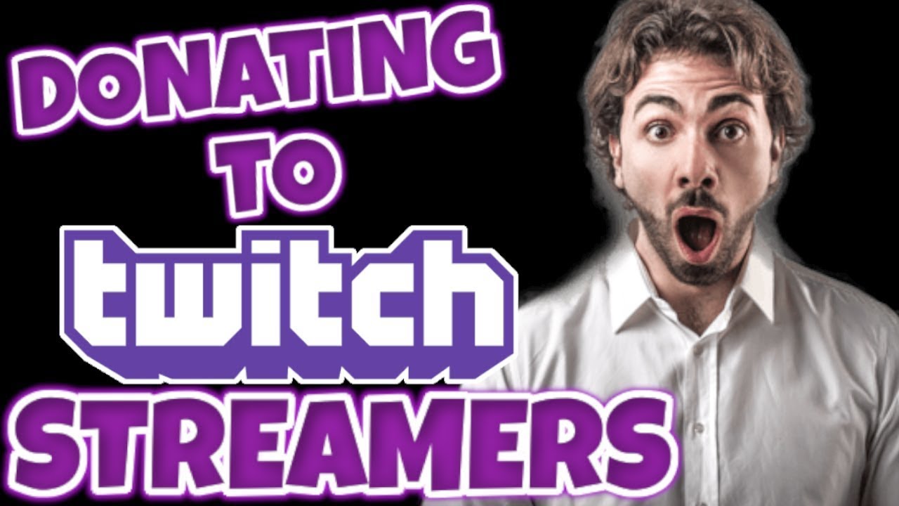 DONATING TO TWITCH STREAMERS - YouTube