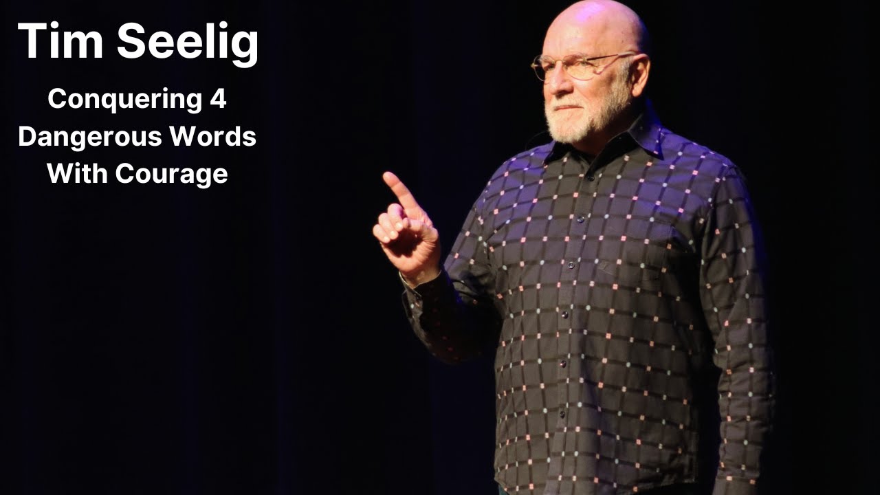 Conquering 4 Dangerous Words With Courage | Tim Seelig ...