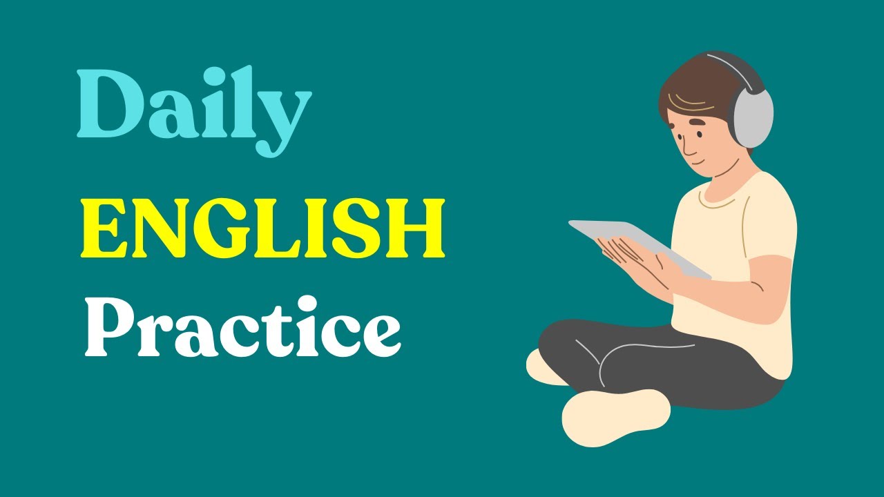 Daily English Practice To Improve Your Listening and Speaking Skills ...