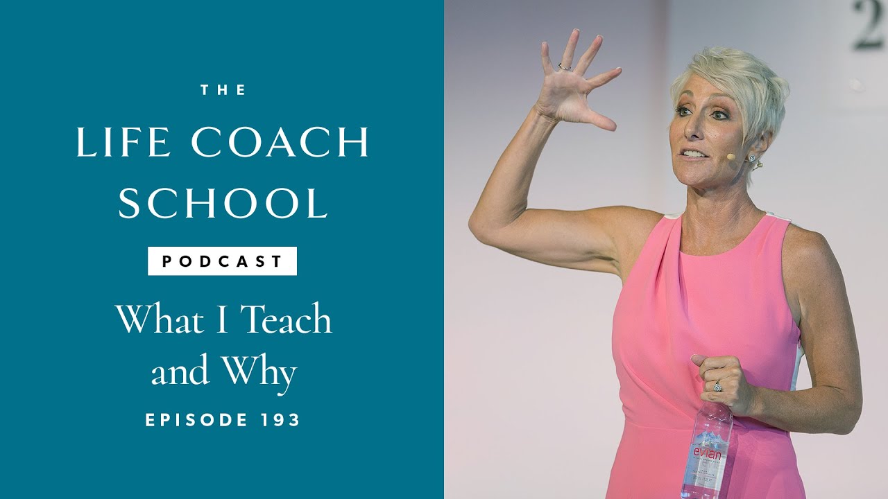 What I Teach and Why | The Life Coach School Podcast with Brooke ...