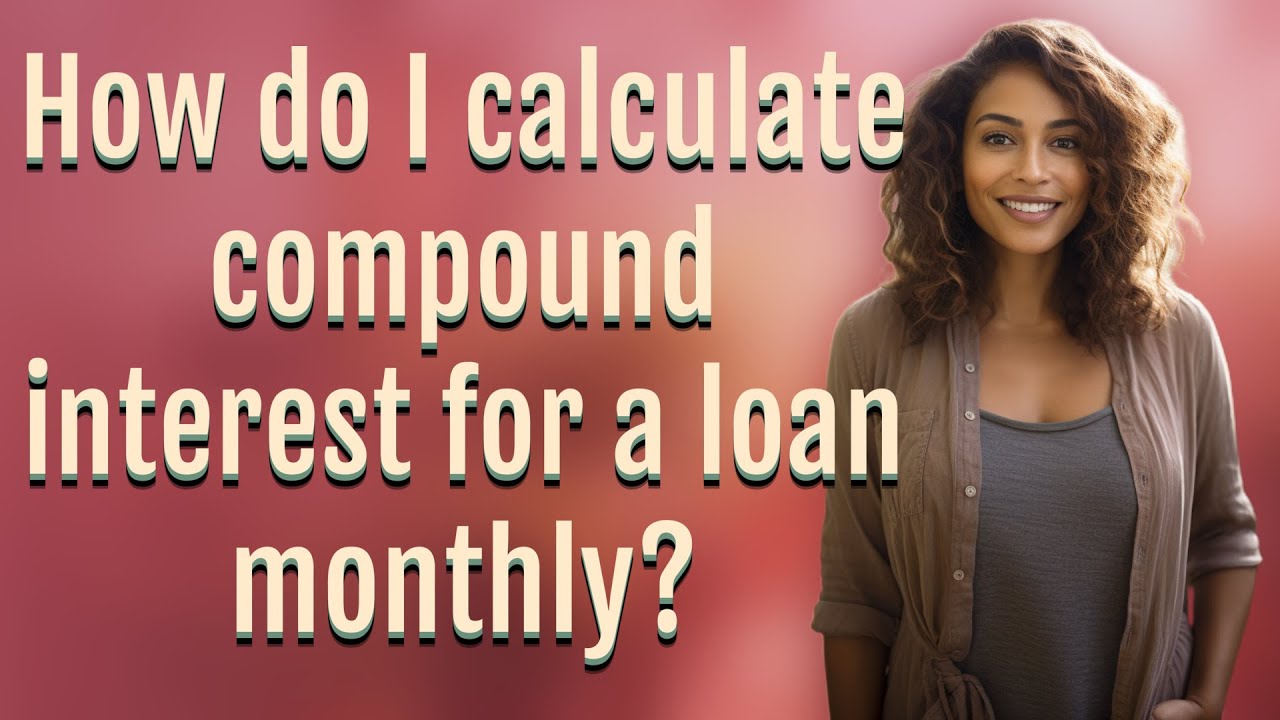 How do I calculate compound interest for a loan monthly? - YouTube