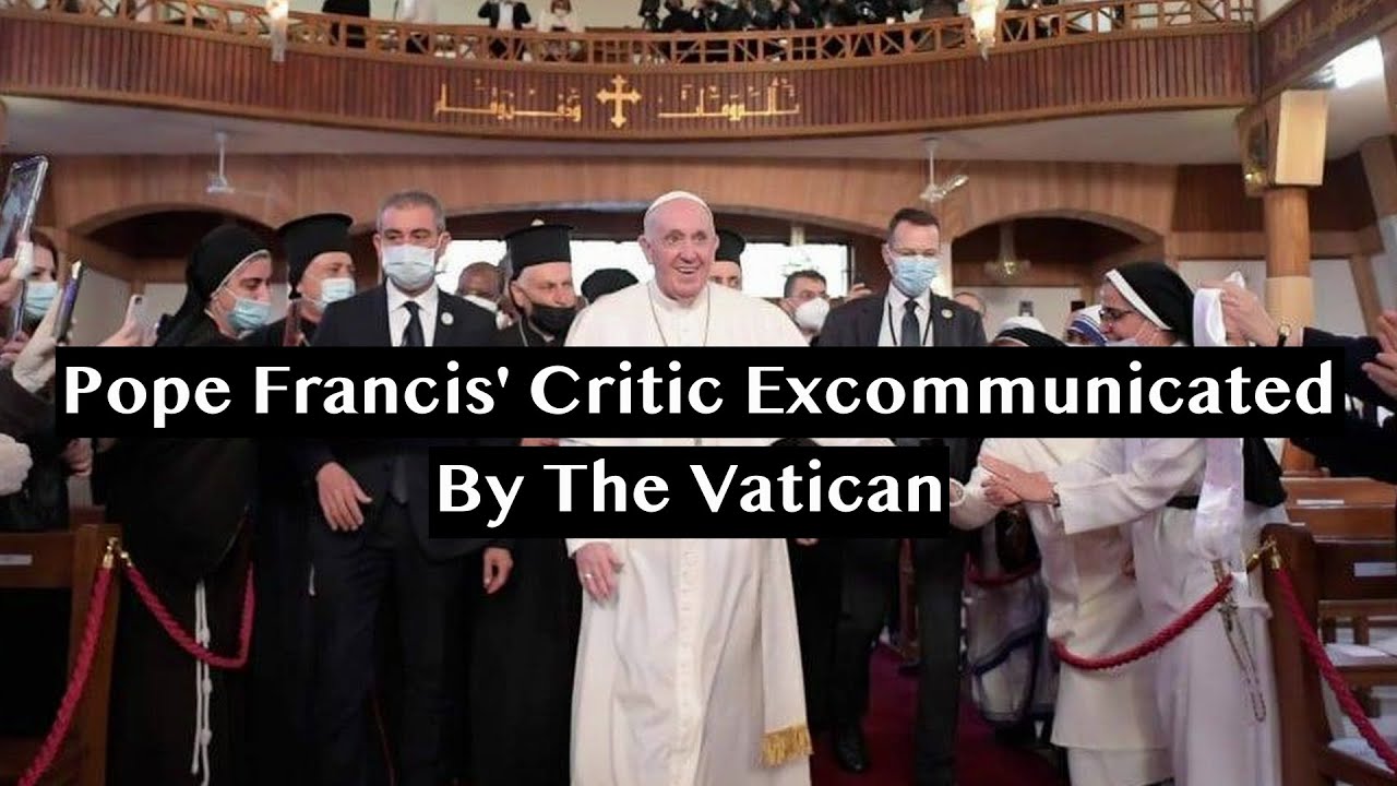 Pope Francis’ Critic Excommunicated By The Vatican - YouTube