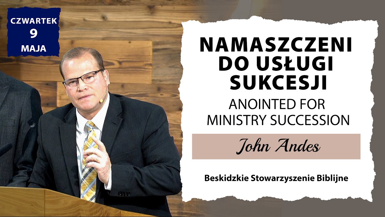 09.05.2024 – John Andes – Namaszczeni do usługi sukcesji |Anointed For ...