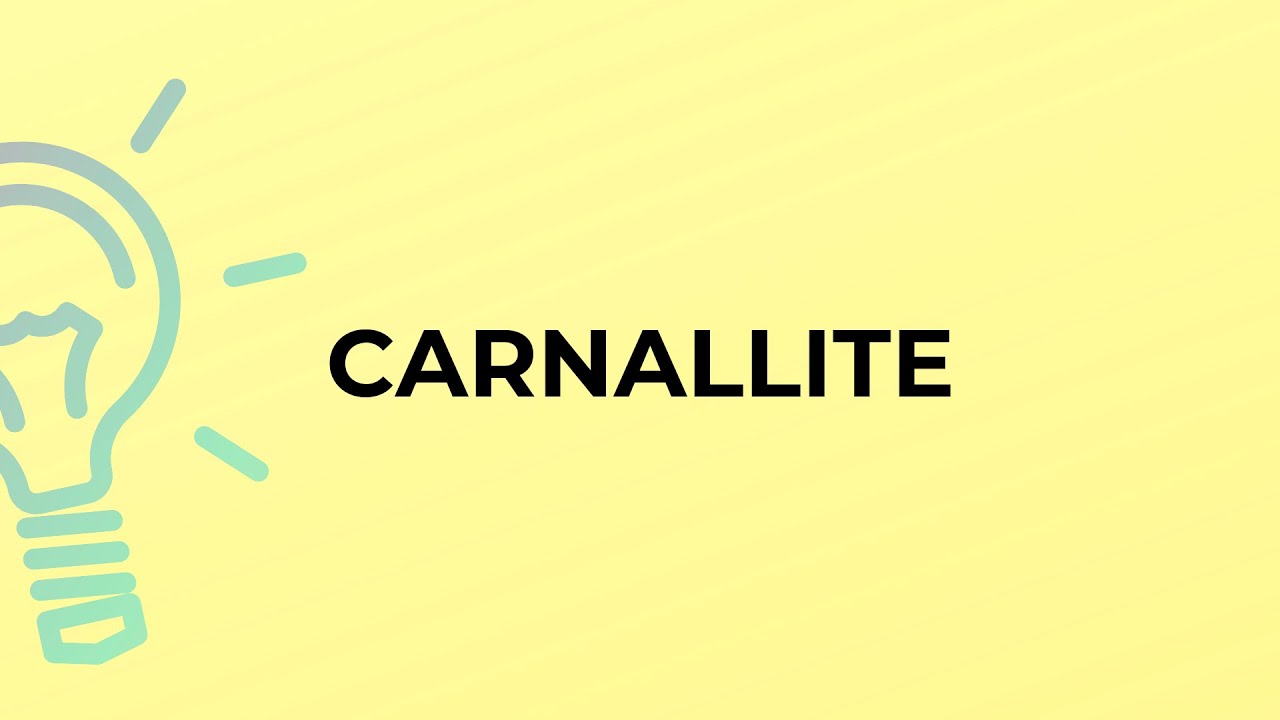 What is the meaning of the word CARNALLITE? - YouTube