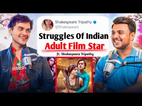Struggles OF Indian  Adult Film Star Ft. Shakespeare Tripathi