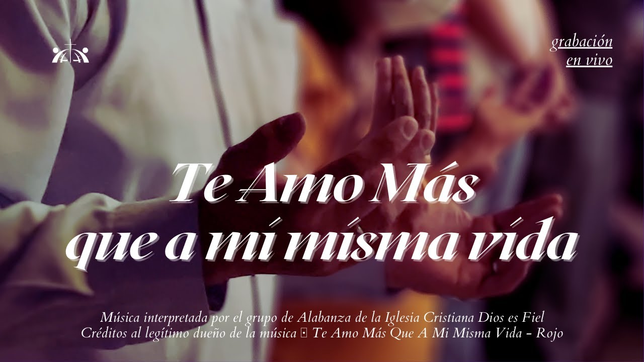 Te amo más que a mi misma vida | Alabanza y Adoración DEF - YouTube