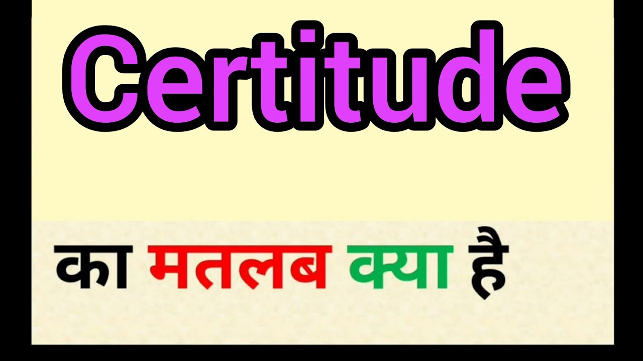 Certitude meaning in hindi | certitude ka matlab kya hota hai | word meaning English to hindi ...