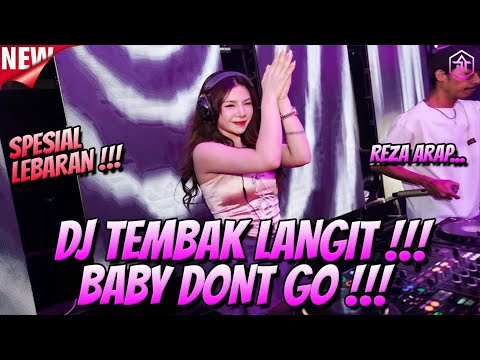 DJ TEMBAK LANGIT BABY DON'T GO REZA ARAP !!! DJ TIKTOK FULL BASS TERBARU 2025