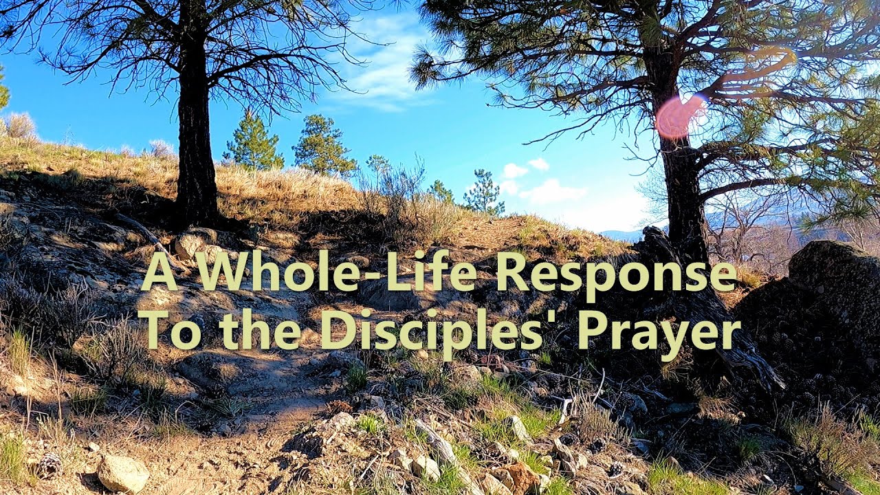 A Whole-Life Response to the Disciples' Prayer - YouTube