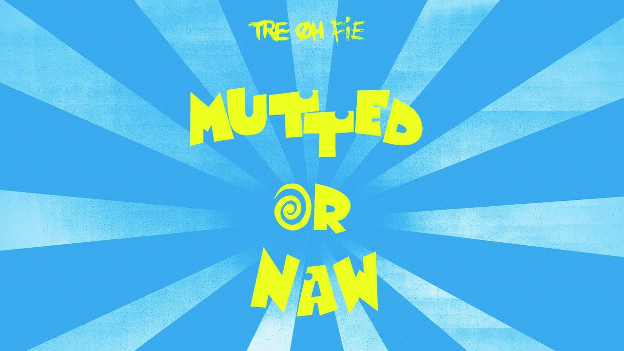 Tre Oh Fie - Mutted Or Nah - YouTube