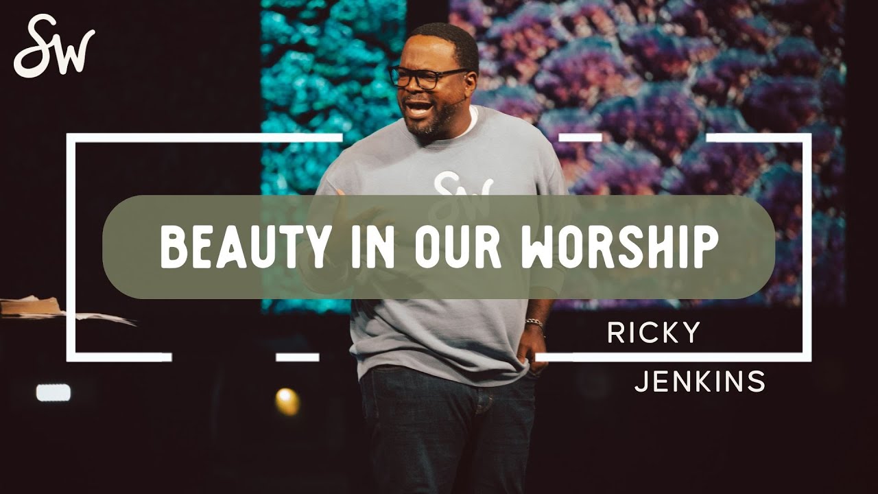 Beauty In Our Worship | Pastor Ricky Jenkins | Southwest Church - YouTube