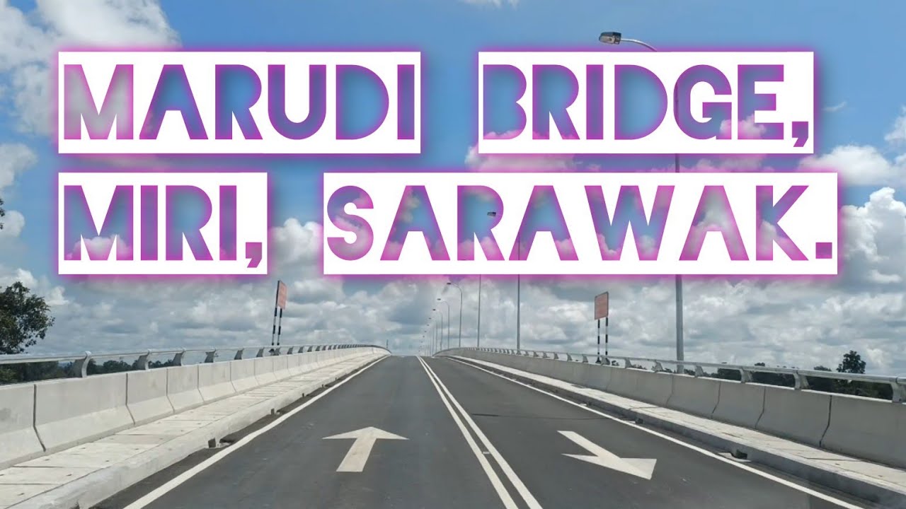 Jambatan Marudi | Marudi Bridge | Batang Baram Miri, Sarawak. - YouTube