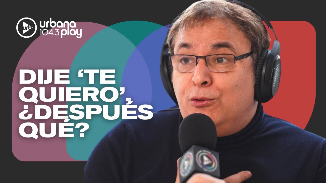 Dije 'te quiero' y ¿después qué? | Gabriel Rolón sobre expresar ...