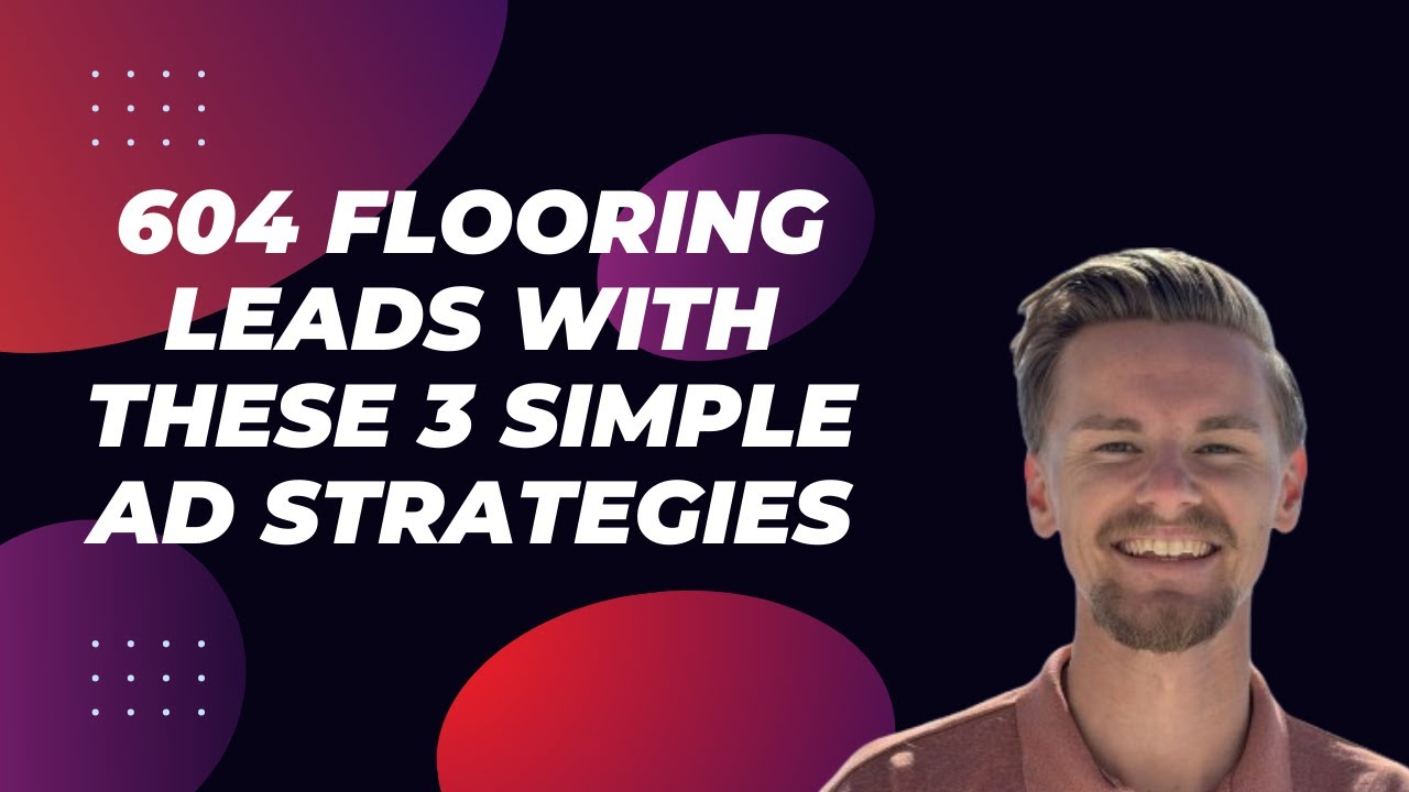 3 Ad Strategies I Used To Generate 604 Leads For a Flooring Company ...
