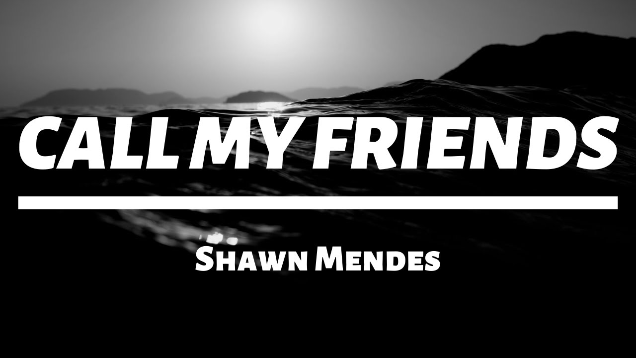 Shawn Mendes - Call My Friends (Lyrics) - YouTube