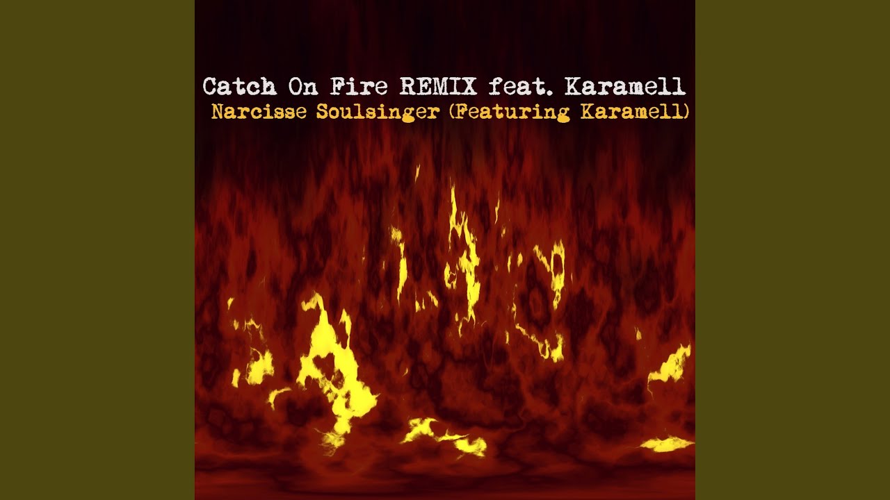 Catch On Fire REMIX Narcisse Soulsinger Feat Karamell YouTube catch-on-fire-remix-narcisse-soulsinger-feat-karamell-youtube