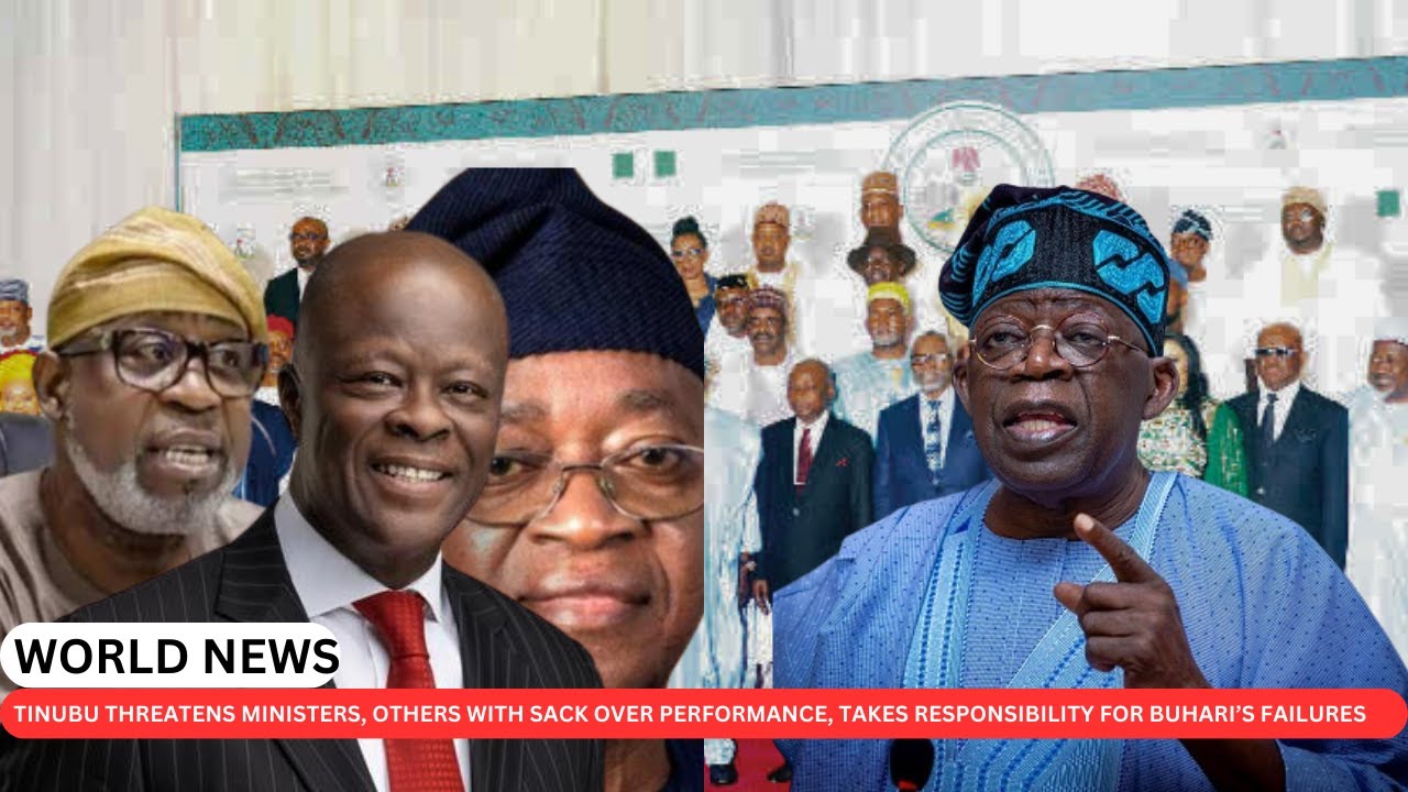 TINUBU THREATENS MINISTERS,WITH SACK OVER PERFORMANCE, TAKES ...