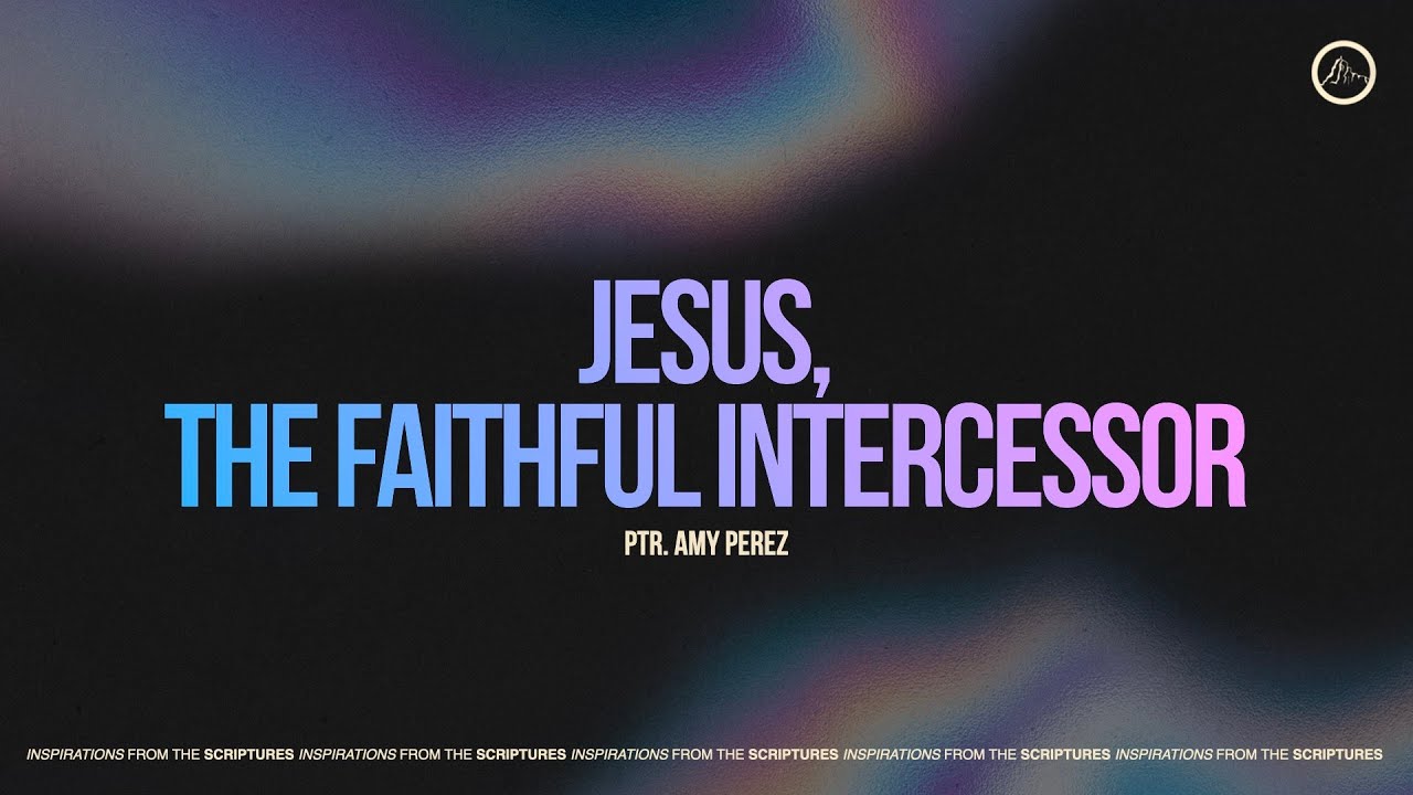 Jesus, the faithful intercessor. Inspirations From The Scriptures - YouTube