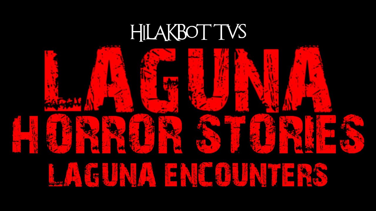 LAGUNA ENCOUNTERS: LAGUNA HORROR STORIES | True Horror Story ...