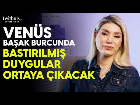 Kıskançlıklara Dikkat! Venüs Başak Geçişinde Burçlar Neler Yaşayacak? | ZEYNEP TURAN TWİTBURC